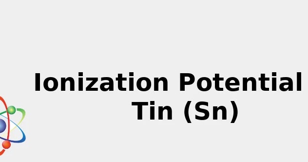 Ionization Potential of Tin (Sn) [& Color, Uses, Discovery ... 2022