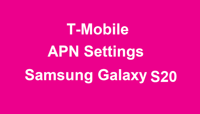 T-Mobile APN Settings Samsung Galaxy S20, Galaxy S20+, Galaxy S20 Ultra 5G