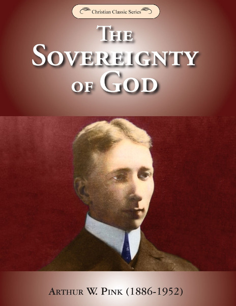 Arthur W. Pink - The Sovereignty Of God