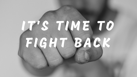Time to Fight Back…