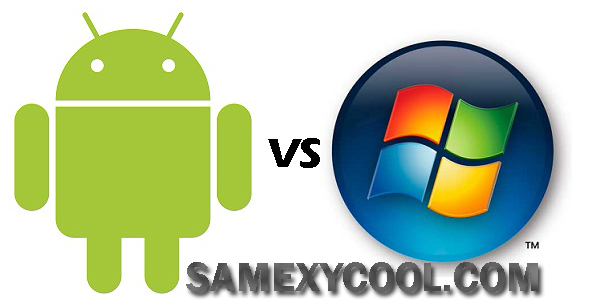 Samexycool.com: Android vs Windows OS Comparison - Which one is better