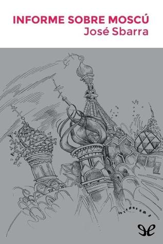 Life is a Book: José Sbarra - Informe sobre Moscú