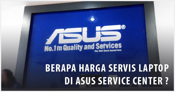 Berapa Harga Servis Laptop ASUS di Service Center? | TECH Info