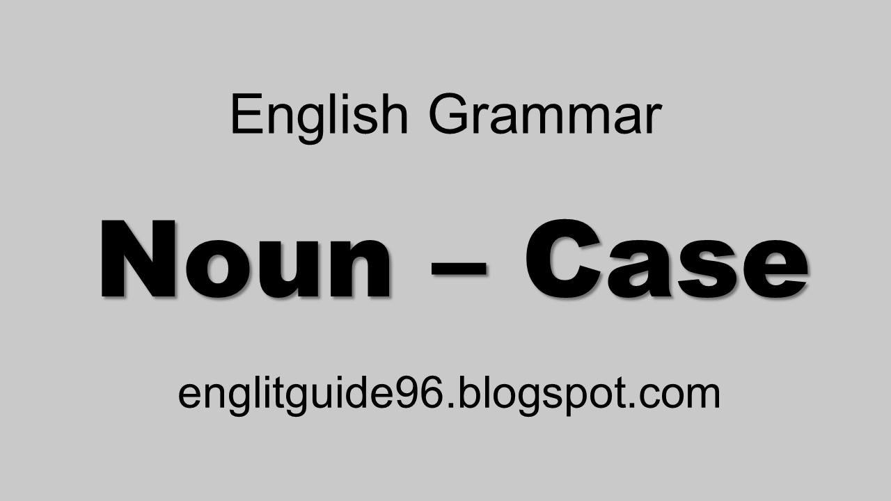 English Grammar - Noun – Case