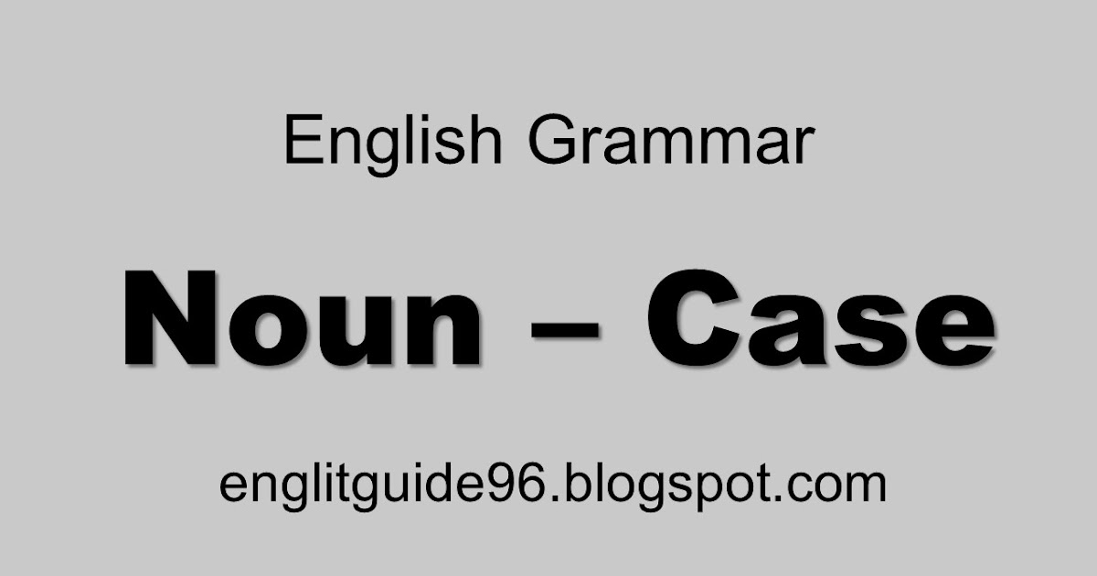 English Grammar - Noun – Case