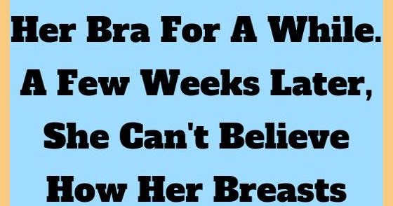 A Woman Takes Off Her Bra For A While A Few Weeks Later She Cant Believe How Her Breasts Have