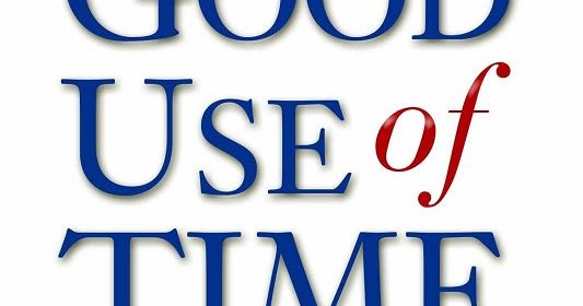 Book Reviews and More: Good Use of Time: 11 Principles to Live By ...