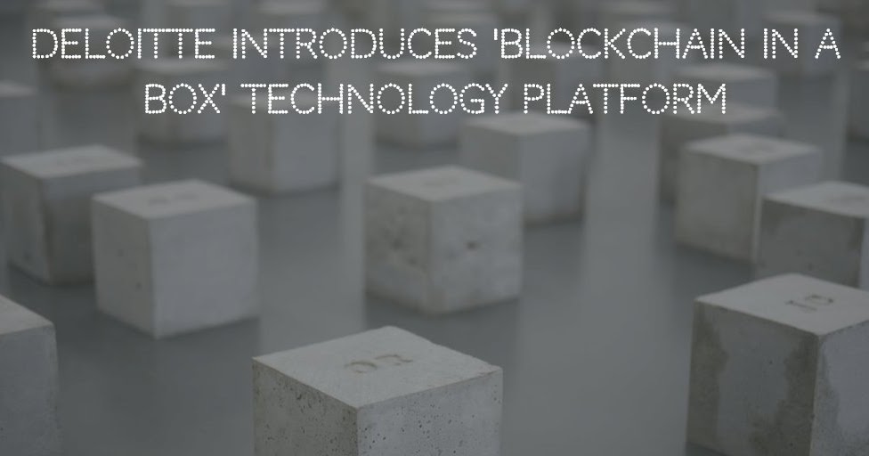 Deloitte Introduces 'Blockchain In a Box' Technology Platform
