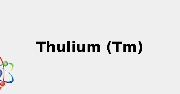 Atomic Symbol Tm (+ Cool facts: Color, Uses and more...) 2022