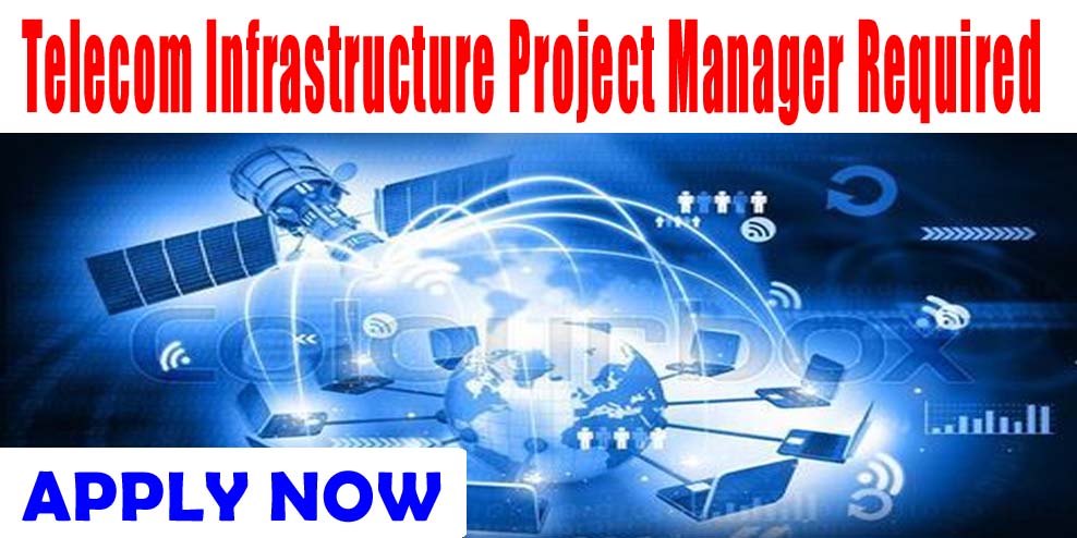 Telecom Infrastructure Project Manager Required