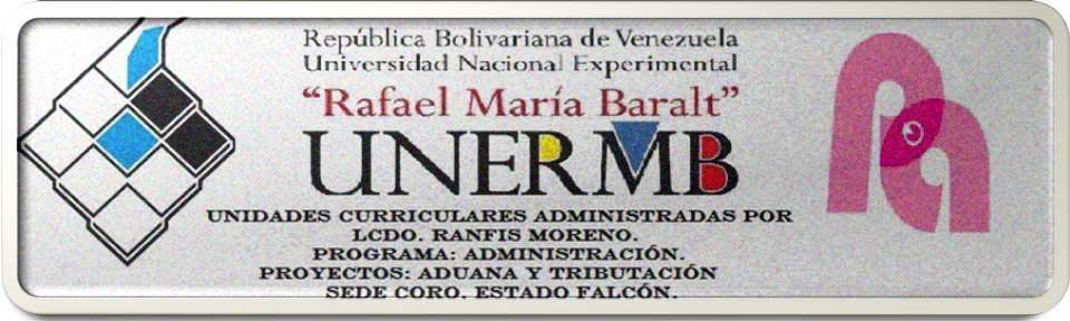 Docente: Lcdo Ranfis Moreno, MSc. UNERMB, sede CORO.: Postgrado ...
