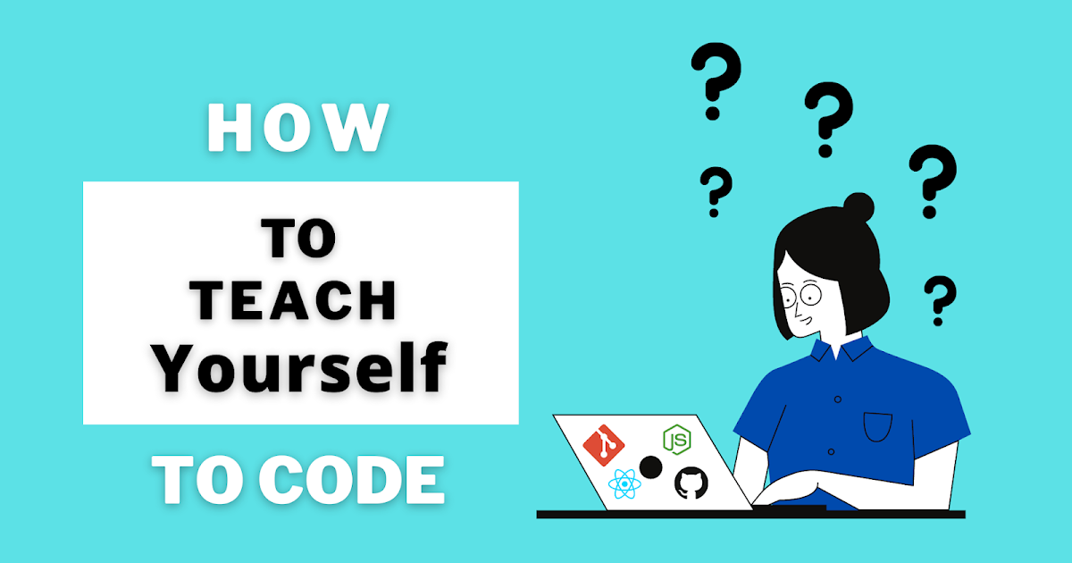 How To Teach Yourself To Learn Code End Dev