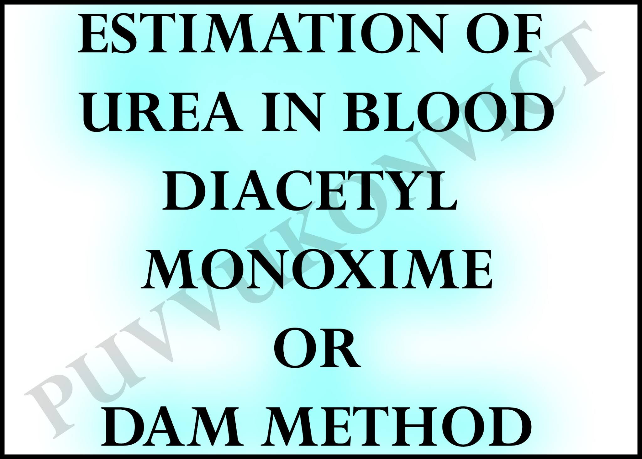 ESTIMATION OF UREA IN BLOOD DIACETYL MONOXIME OR DAM METHOD: ESTIMATION OF UREA IN BLOOD DIACETYL MONOXIME OR DAM METHOD: