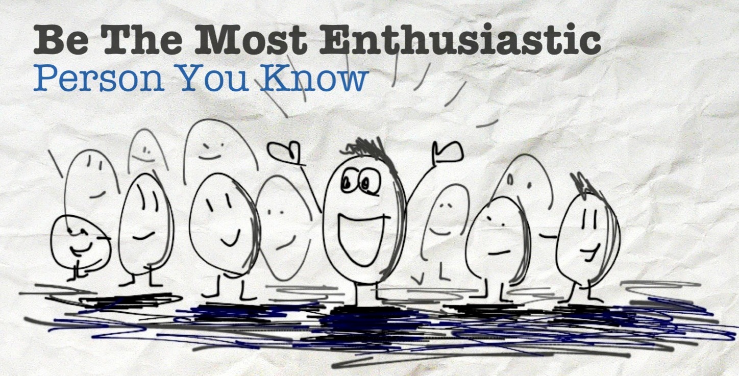 JD's Blog: Be The Most Enthusiastic Person You Know