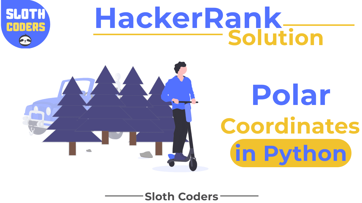 Polar Coordinates in Python - Hacker Rank Solution - Sloth Coders Polar Coordinates in Python - Hacker Rank Solution - Sloth Coders