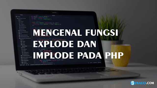 Mengenal Fungsi Explode dan Implode Pada PHP - Sinauo.Com Mengenal Fungsi Explode dan Implode Pada PHP - Sinauo.Com