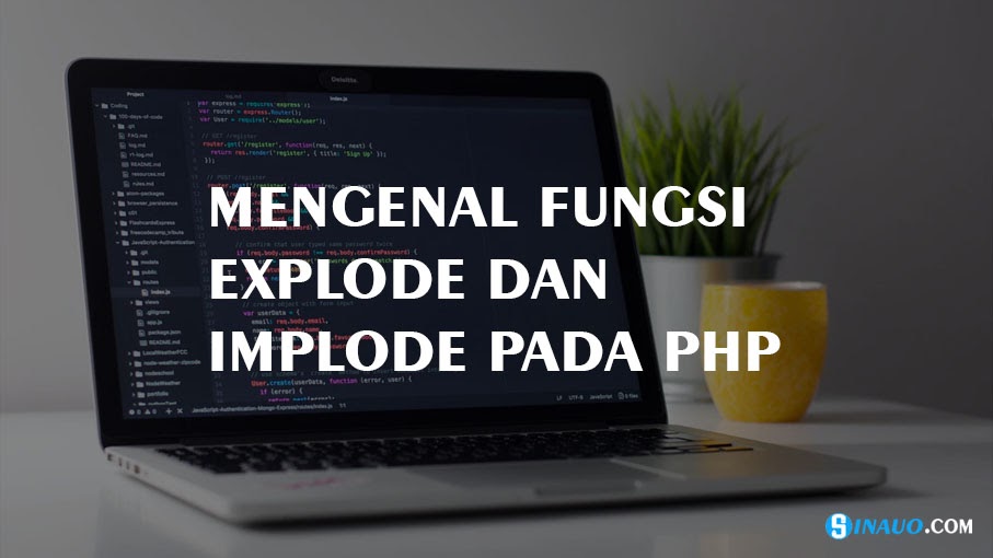 Mengenal Fungsi Explode dan Implode Pada PHP - Sinauo.Com