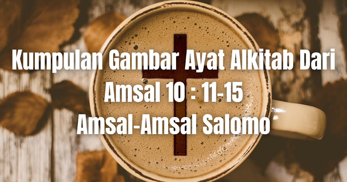 Kumpulan Gambar Ayat Alkitab Dari Amsal 10 : 11-15 | Amsal-Amsal Salomo ...
