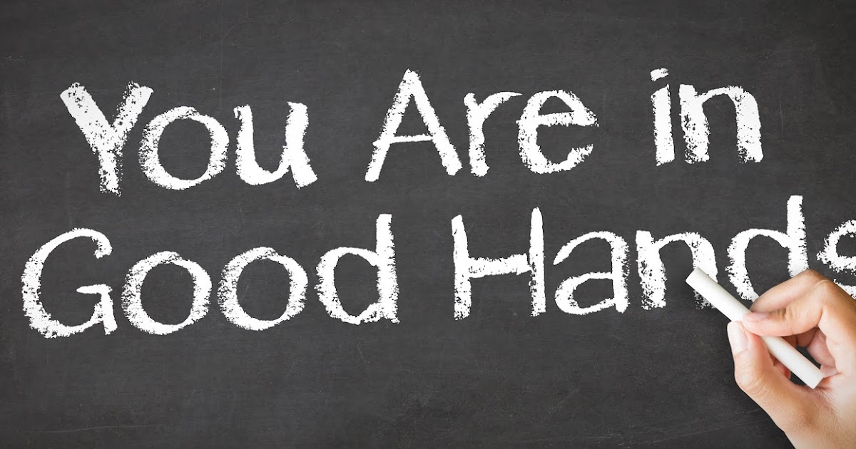 "WE ARE IN GOOD HANDS"