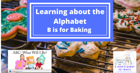 A Mom's Quest to Teach: Learning about the Alphabet: B is for Baking
