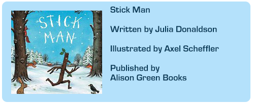 Stick Man by Julia Donaldson and Axel Scheffler (Alison Green Books)