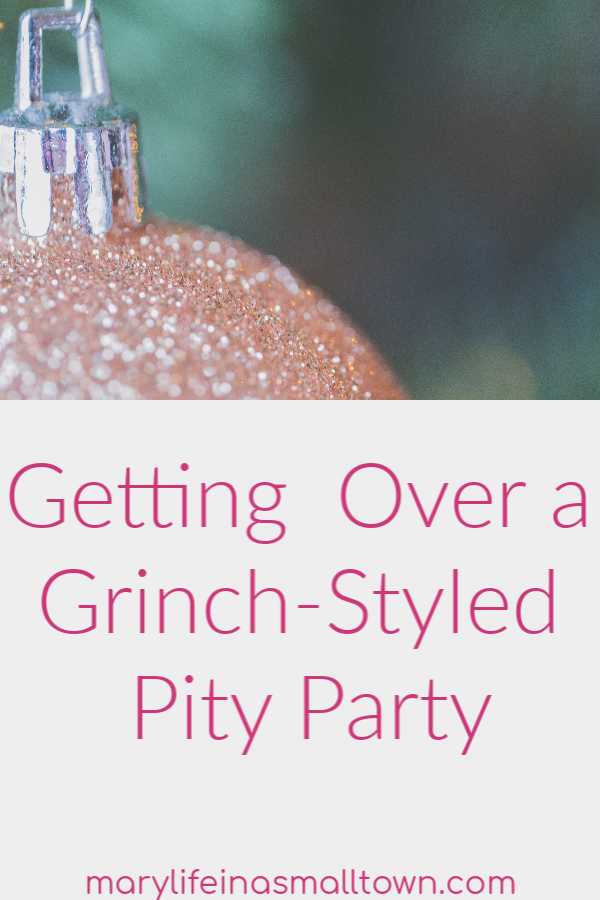 Getting Over a Grinch-Styled Pity Party | Life in a Small Town