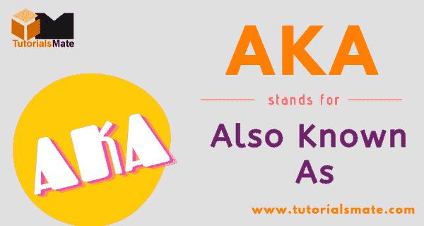 AKA Full Form: What is the full form of AKA? - TutorialsMate