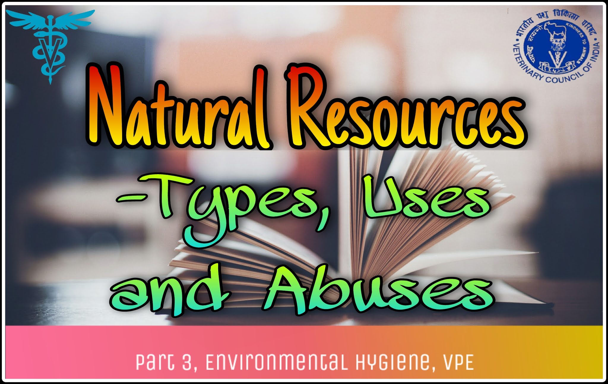 Natural Resources - Types, Uses and Abuses.