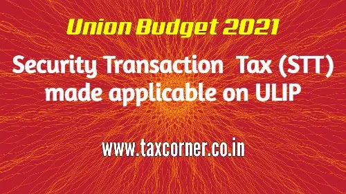 Security Transaction Tax (STT) made applicable on ULIP: Budget 2021