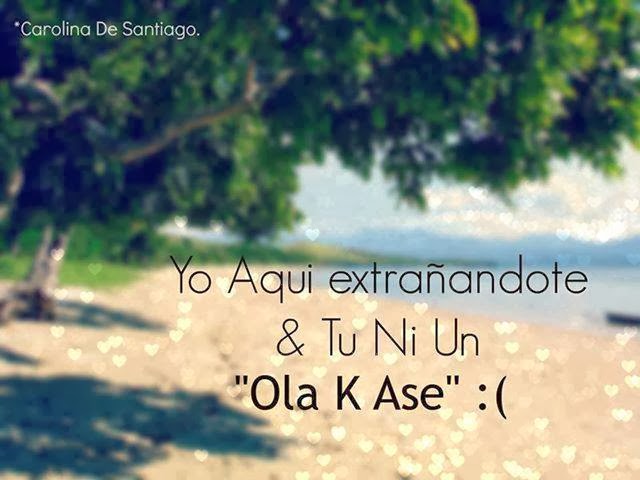 Imagenes y Frases Nuevas: Aqui Extrañandote Y Tu Ni Un Ola Ke Hace Imagenes y Frases Nuevas: Aqui Extrañandote Y Tu Ni Un Ola Ke Hace
