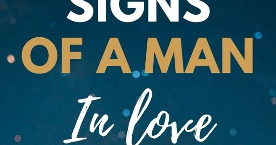 Make Man Loves You: all the physical signs of a man in love