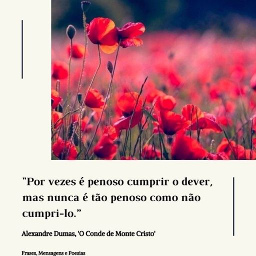 Frases,Mensagens e Poesias: Por Vezes é Penoso Cumprir o Dever