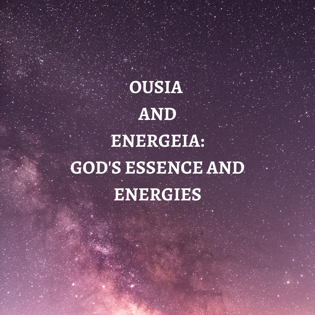 Ousia and Energeia: God's Essence and Energies