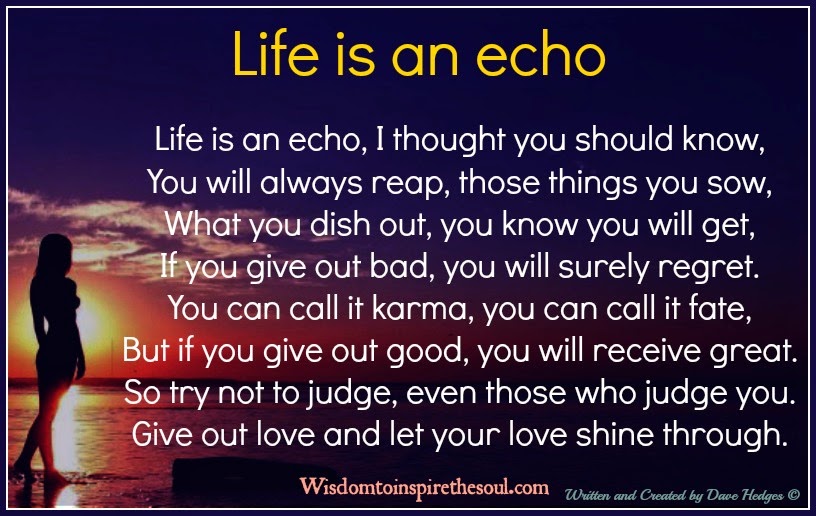 Daveswordsofwisdom.com: Life is an echo, I thought you should know.