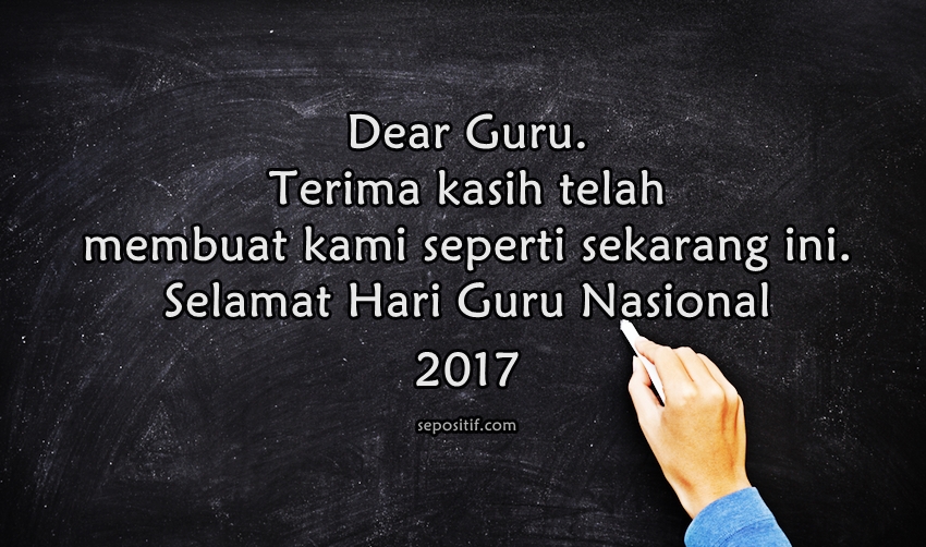 SEPOSITIF: 50 Kata Kata Ucapan Selamat Hari GURU Nasional 2017 Terbaik SEPOSITIF: 50 Kata Kata Ucapan Selamat Hari GURU Nasional 2017 Terbaik