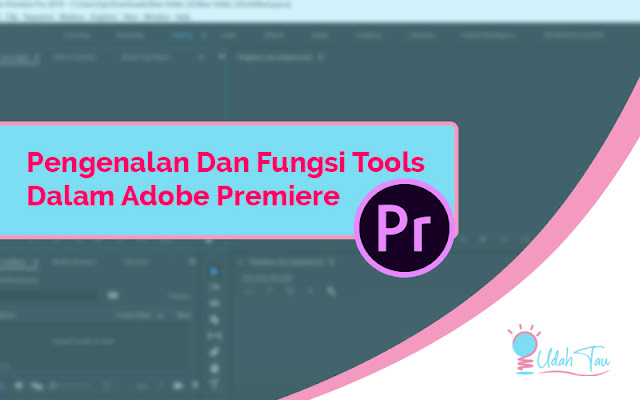Pengenalan Dan Fungsi Tools Dalam Adobe Premiere