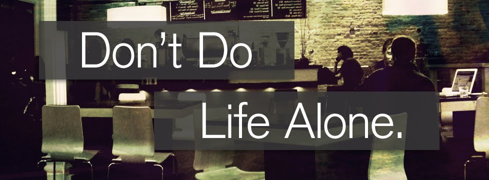 Finding God in the Midst of Life: Don't do life alone.