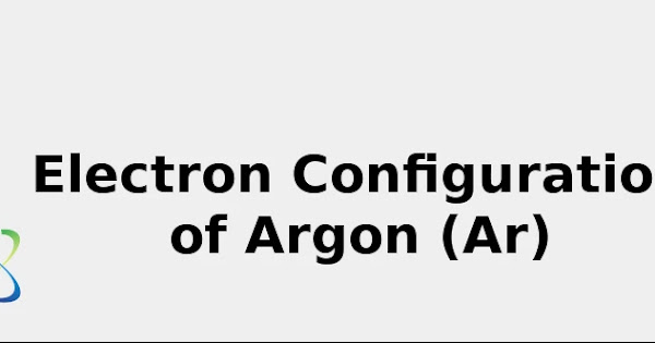 Electron Configuration of Argon (Ar) [Complete, Abbreviated, Uses ... 2022