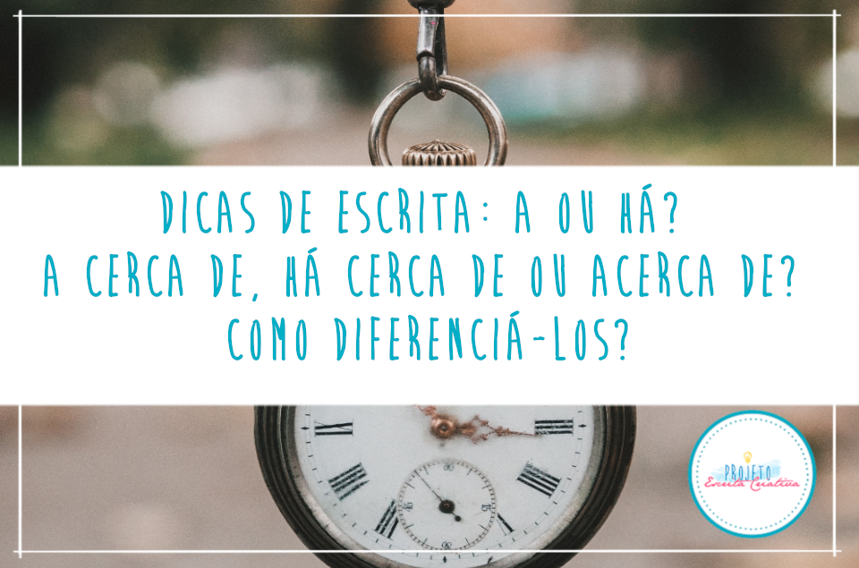 Dicas de escrita: a ou há? A cerca de, há cerca de ou acerca de? Como ...