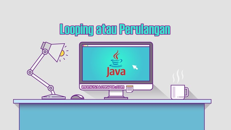 Looping atau Perulangan Pada Java Beserta Contoh Programnya - Imonius