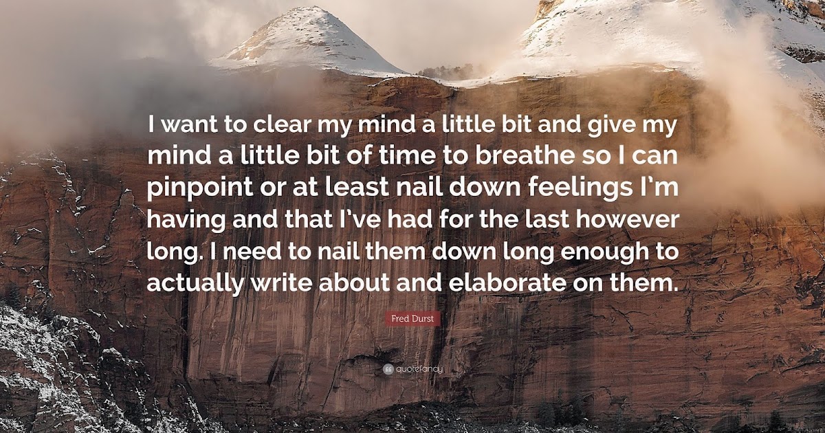 Need To Clear My Mind Quotes Motivational Quotes