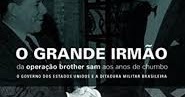 O Grande Irmão - Da Operação Brother Sam aos Anos de Chumbo: O Governo ...