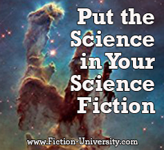 Fiction University: Put the Science in Your Science Fiction