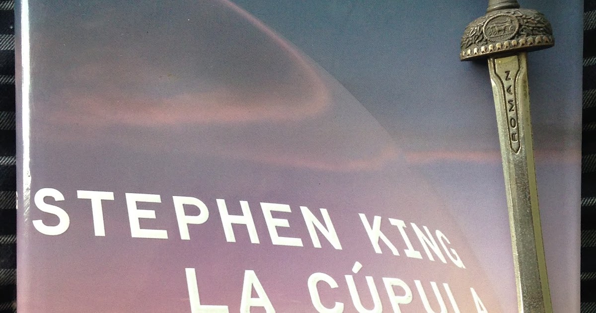 Libros de Olethros: LA CÚPULA. Stephen King Libros de Olethros: LA CÚPULA. Stephen King