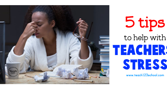 5 tips to help with Teachers' Stress | Teach123