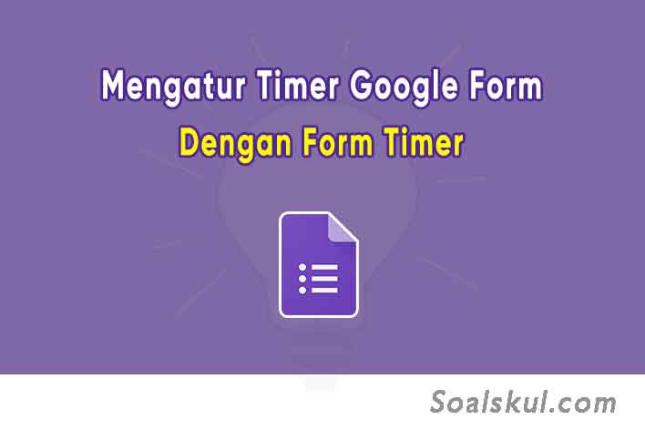 Cara Mengatur Batasan Waktu Google Form Untuk Ujian dengan Form Timer - Soalskul