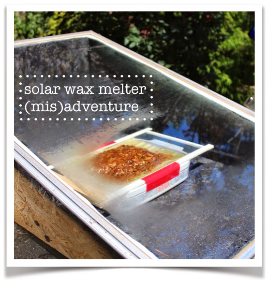Flannel Jammies Farm: solar wax melter (mis)adventure...