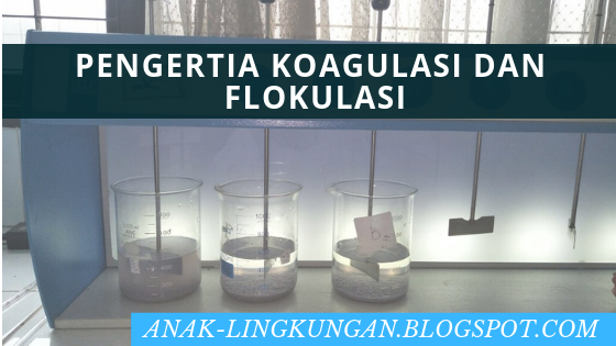 Pengertian Koagulasi Dan Flokulasi