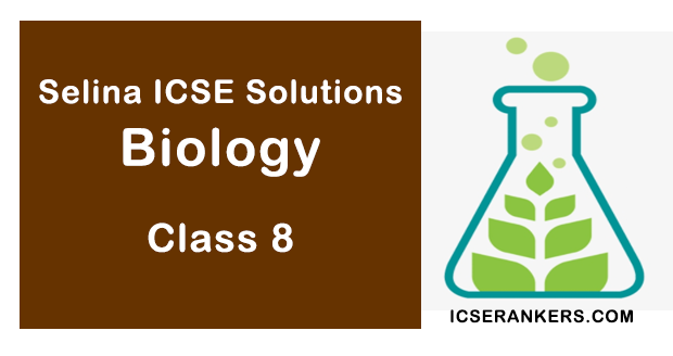 Selina ICSE Solutions For Class 8 Biology selina-icse-solutions-for-class-8-biology