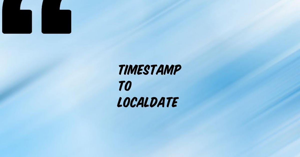 Convert Timestamp To LocalDate In Java 2021 convert-timestamp-to-localdate-in-java-2021